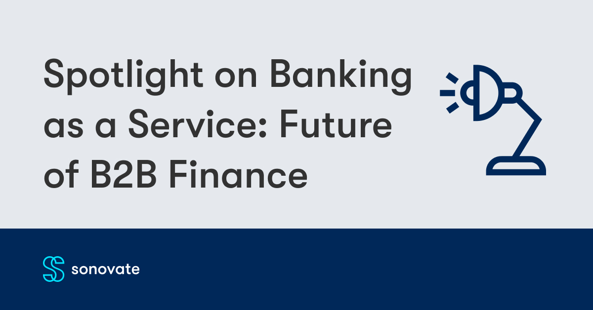 Spotlight on Banking as a Service: Future of B2B Finance | Sonovate